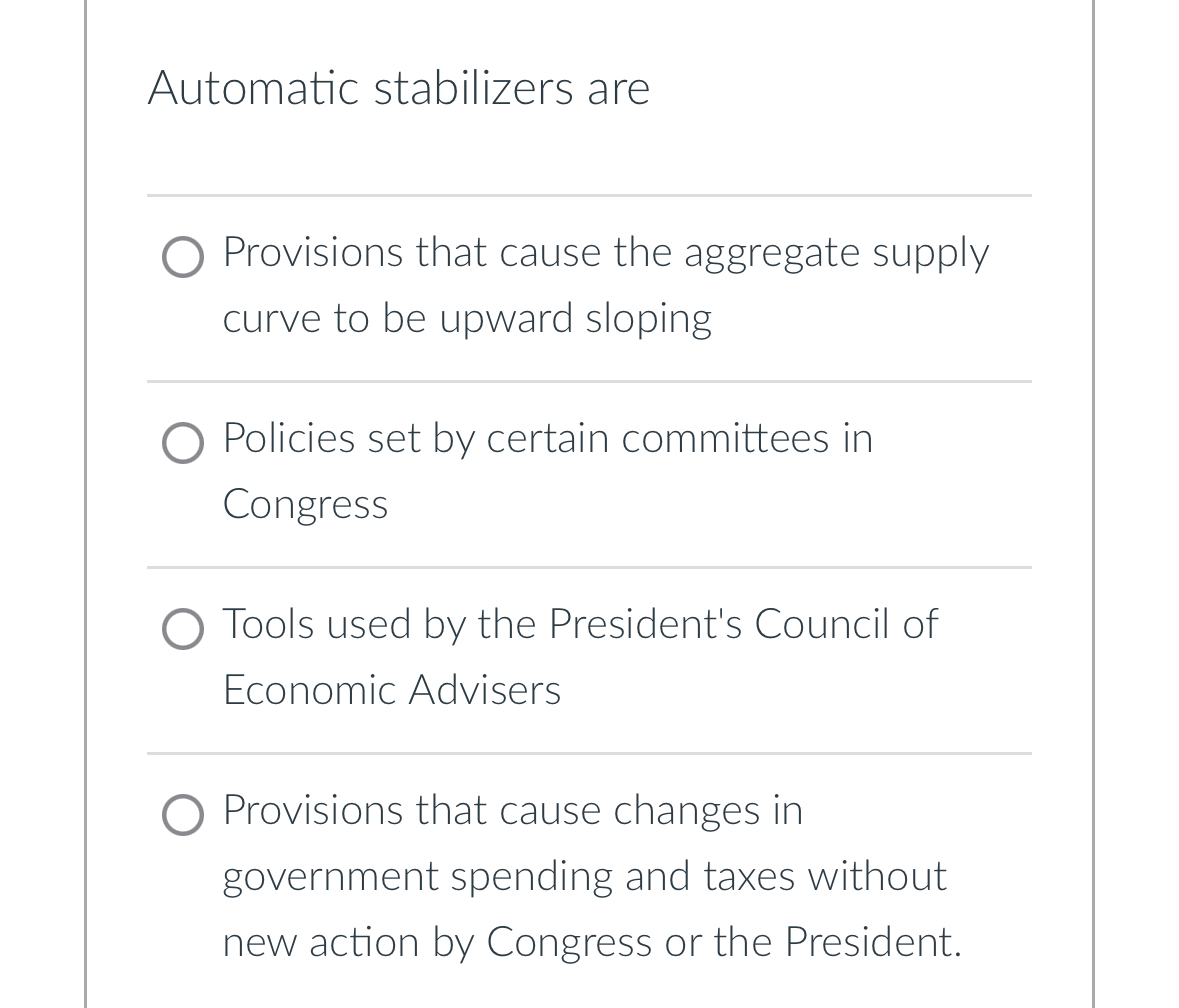 Solved Automatic stabilizers areProvisions that cause the | Chegg.com