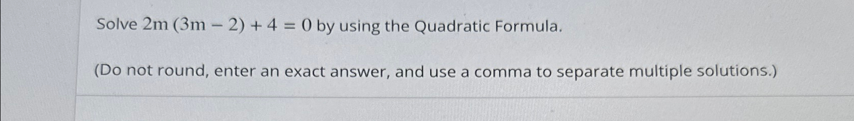 Solved Solve 2m(3m-2)+4=0 ﻿by using the Quadratic | Chegg.com