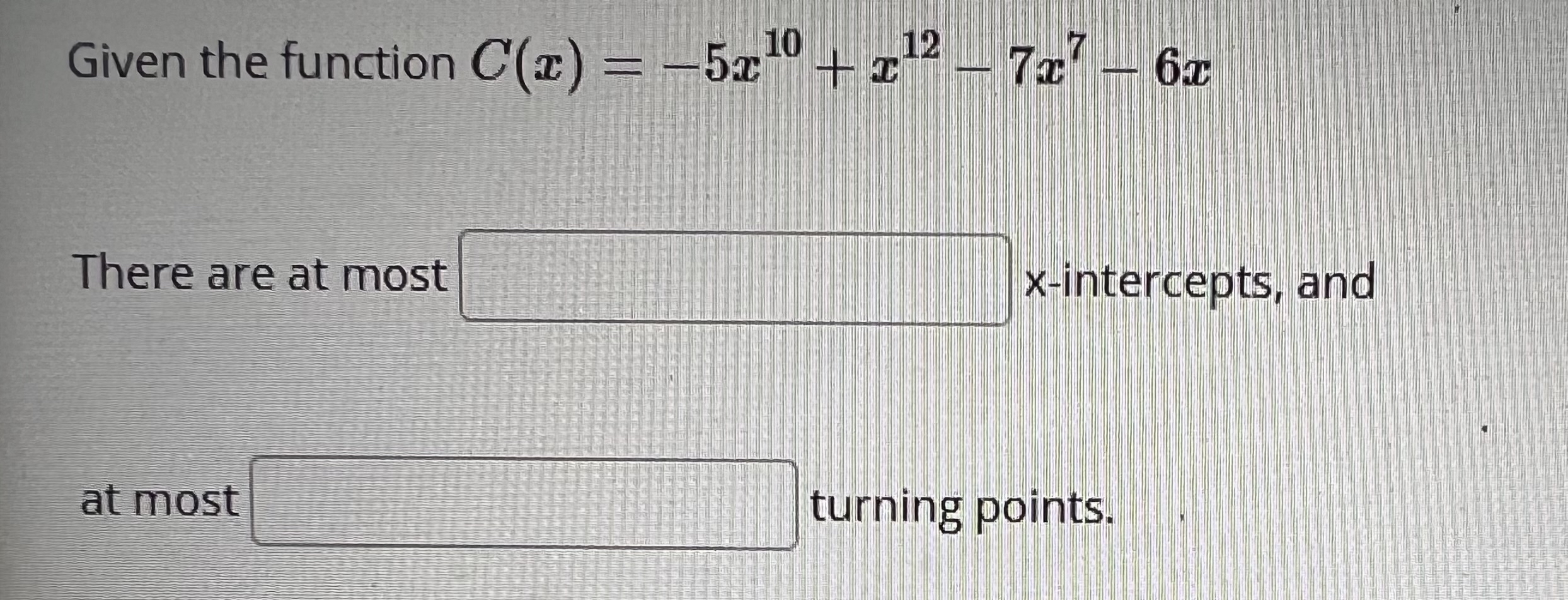 Solved Given the function C(x)=-5x10+x12-7x7-6xThere are at | Chegg.com