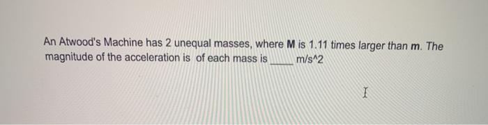 Solved An Atwood's Machine has 2 unequal masses, where M is | Chegg.com