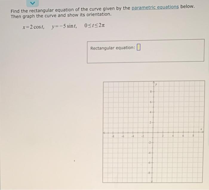Solved Find the rectangular equation of the curve given by | Chegg.com