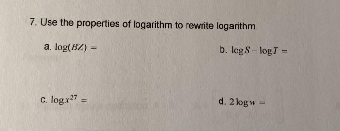 Solved 7. Use the properties of logarithm to rewrite | Chegg.com