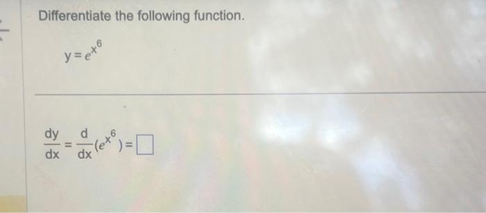 Differentiate the following function. y=ex6 | Chegg.com