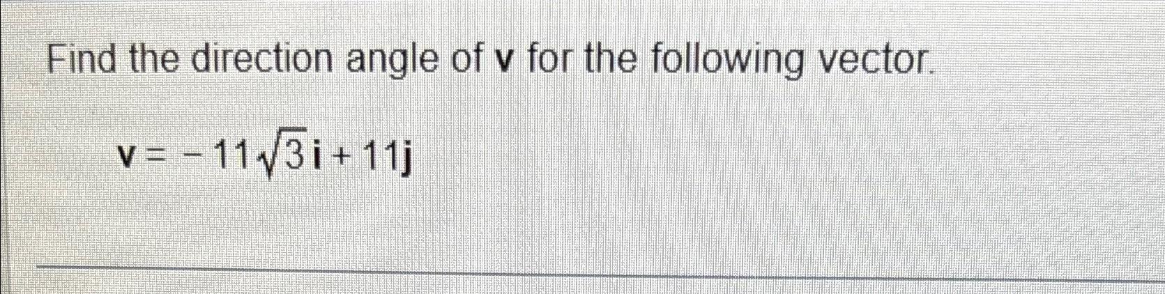 Solved Find the direction angle of v ﻿for the following | Chegg.com