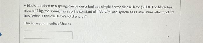 Solved A block, attached to a spring, can be described as a | Chegg.com