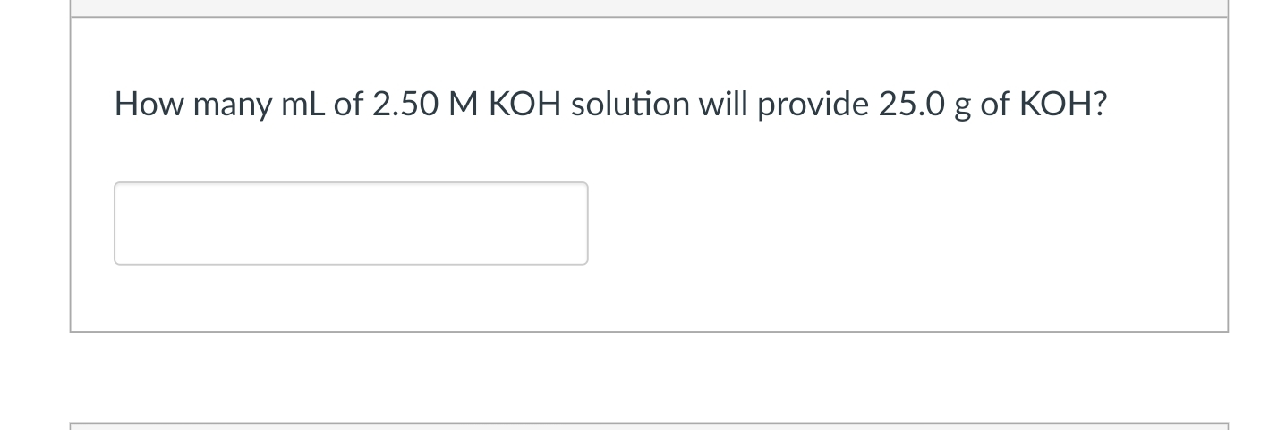 Solved How many mL ﻿of 2.50MKOH solution will provide 25.0g | Chegg.com