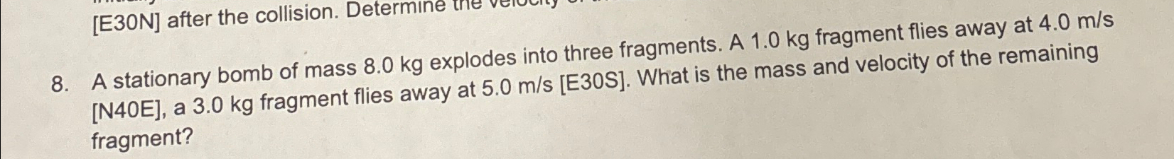 Solved A stationary bomb of mass 8.0kg ﻿explodes into three | Chegg.com