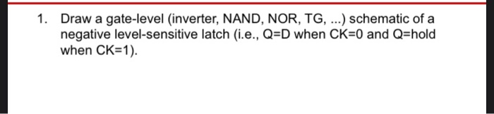 Solved 1. Draw a gate-level (inverter, NAND, NOR, TG, ...) | Chegg.com