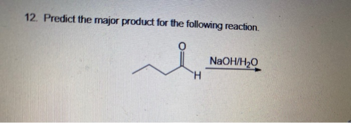 Solved 12. Predict the major product for the following | Chegg.com