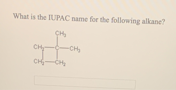 Solved What is the IUPAC name for the following alkane? CH3 | Chegg.com