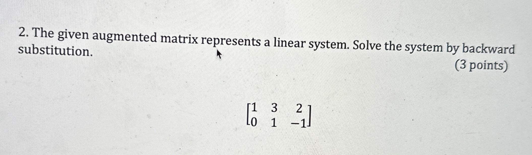 Solved The given augmented matrix represents a linear | Chegg.com