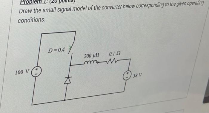 Solved Draw the small signal model of the converter below | Chegg.com