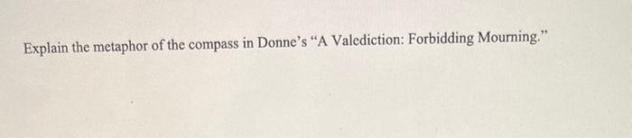 Solved Explain the metaphor of the compass in Donne's "A | Chegg.com