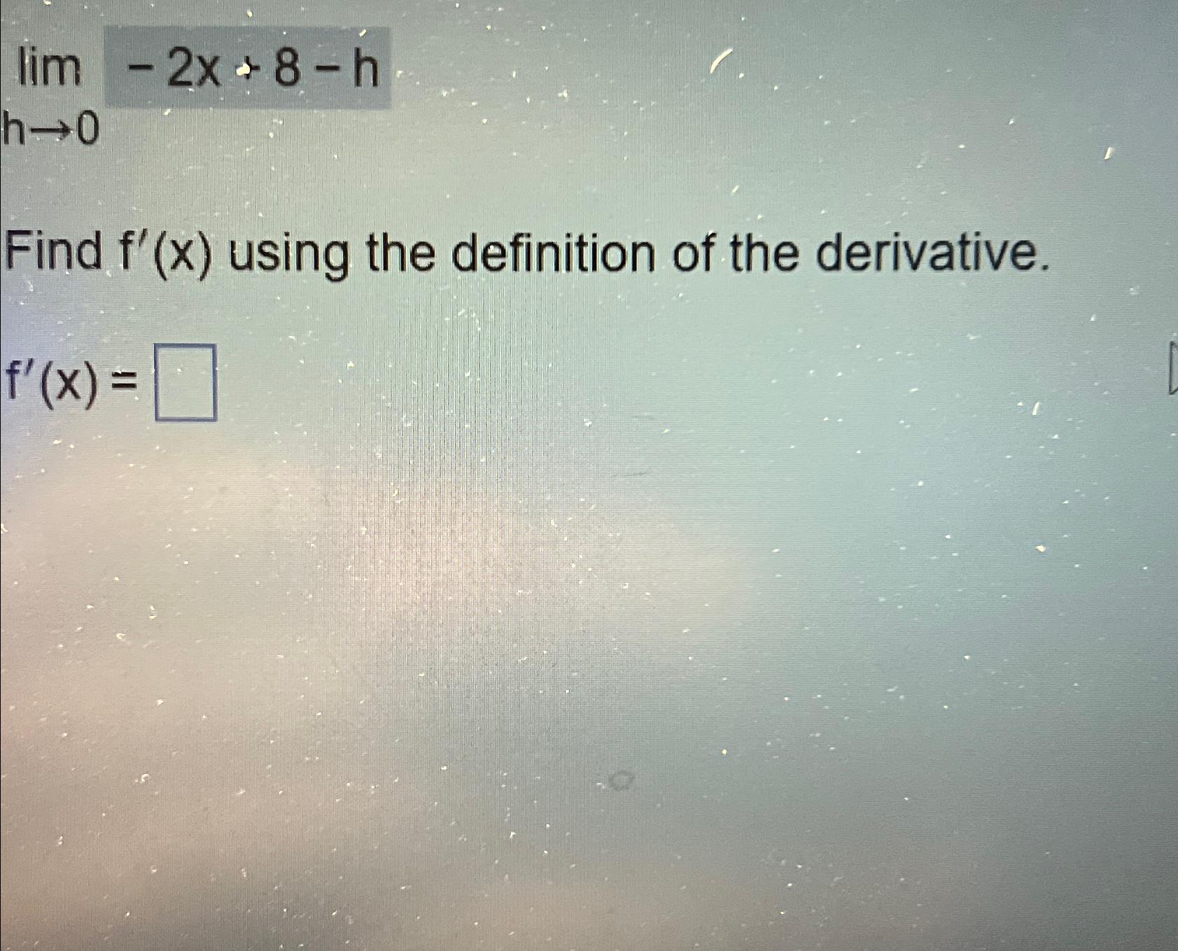 Solved limh→0-2x+8-hFind f'(x) ﻿using the definition of the | Chegg.com