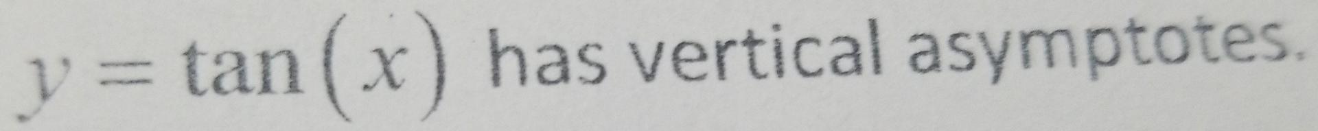 Solved y=tan(x) has vertical asymptotes. | Chegg.com