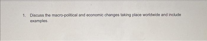 Solved 1. Discuss the macro-political and economic changes | Chegg.com