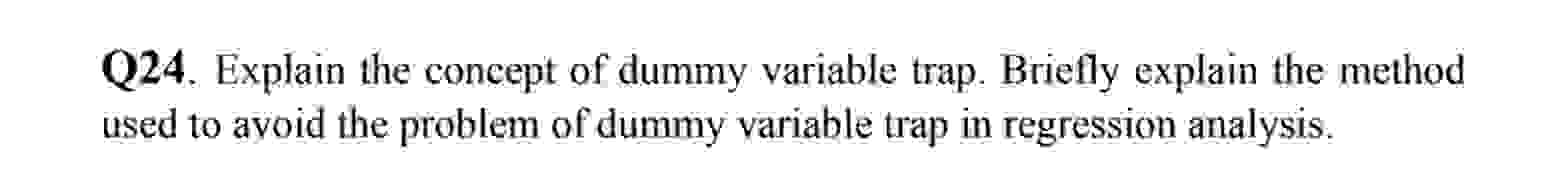 Solved Q24. ﻿Explain the concept of dummy variable trap. | Chegg.com