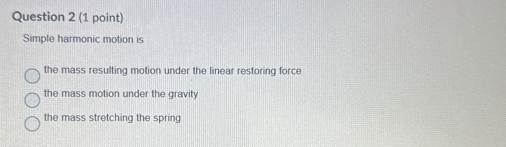 Solved Question 2 (1 ﻿point)Simple harmonic motion isthe | Chegg.com