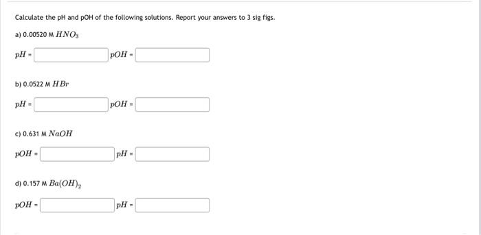 Solved Calculate the pH and pOH of the following solutions. | Chegg.com