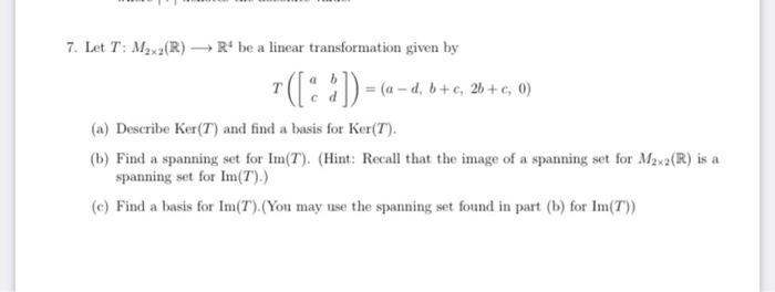 Solved 7. Let T: M2x2(R) R' be a linear transformation given | Chegg.com