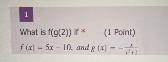 Solved What is f(g(2)) if * (1 Point) f(x)=5x−10, and | Chegg.com