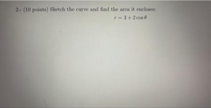 Solved 2.- (10 points) Sketch the curve and find the area it | Chegg.com
