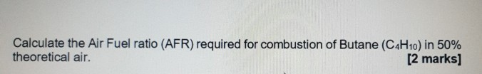 Solved Calculate the Air Fuel ratio (AFR) required for | Chegg.com