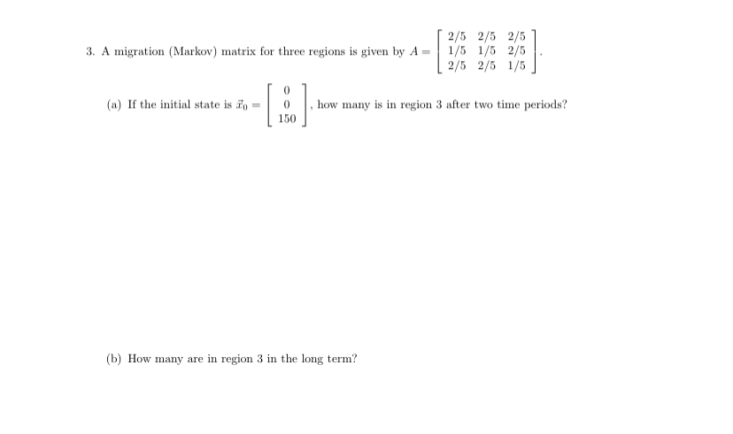 Solved A migration (Markov) ﻿matrix for three regions is | Chegg.com