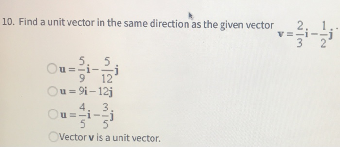 Solved 10. Find a unit vector in the same direction as the | Chegg.com
