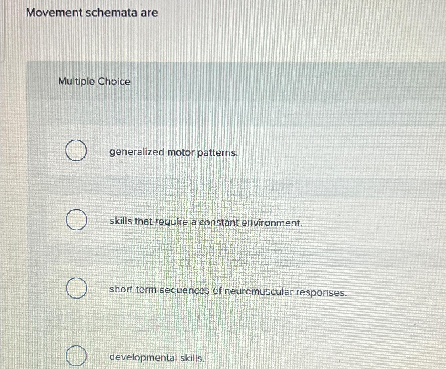 Solved Movement schemata areMultiple Choicegeneralized motor | Chegg.com