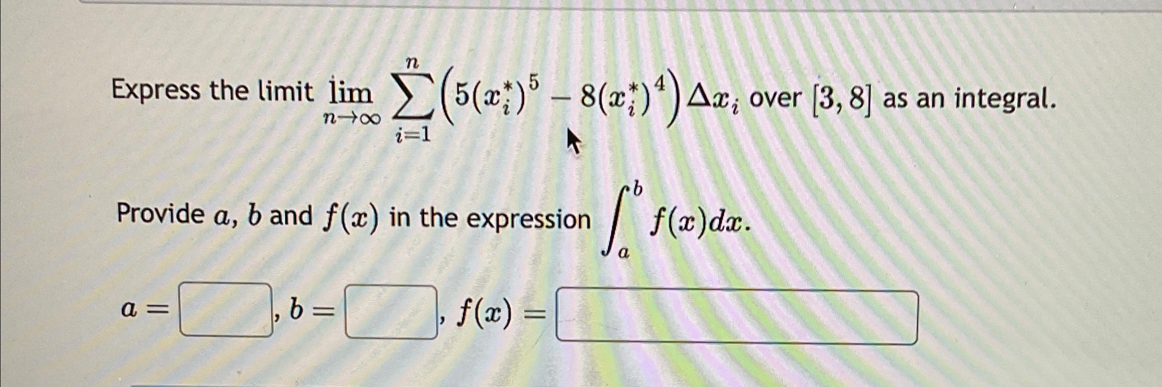 Solved Express the limit limn→∞∑i=1n(5(xi**)5-8(xi**)4)Δxi | Chegg.com