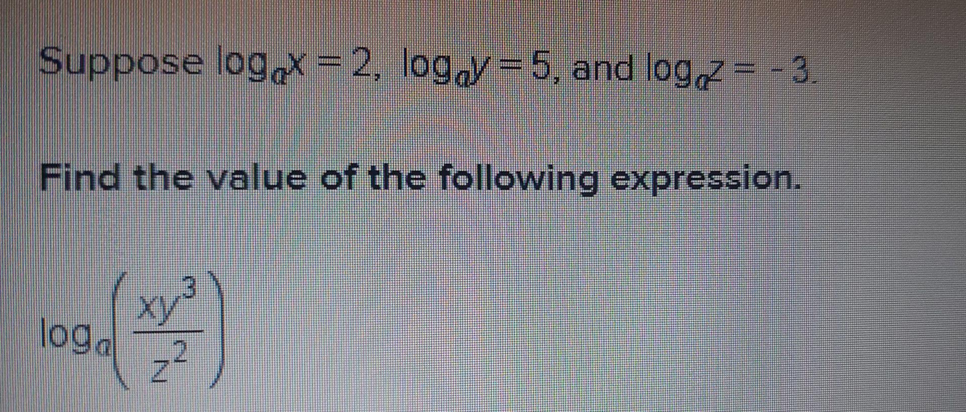 Solved Suppose log x=2, log y = 5, and log z = -3. Find the | Chegg.com