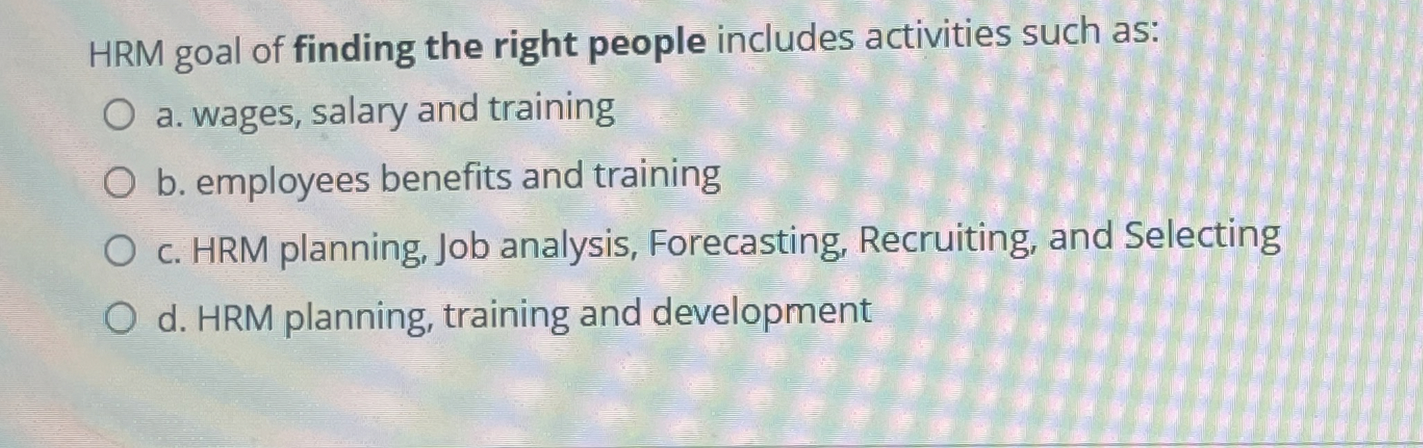 Solved HRM goal of finding the right people includes | Chegg.com