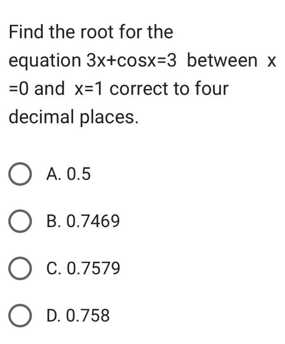 Solved Find the root for the equation 3x+cosx=3 between x =0 | Chegg.com