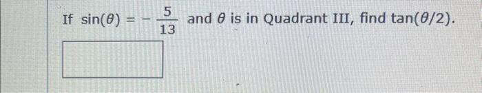 Solved If sin(θ)=−135 and θ is in Quadrant III, find | Chegg.com