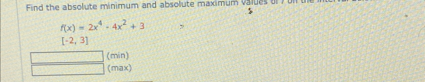 Solved Find the absolute minimum and absolute maximum | Chegg.com