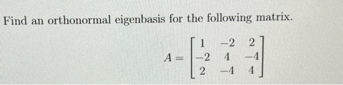 Solved Find an orthonormal eigenbasis for the following | Chegg.com