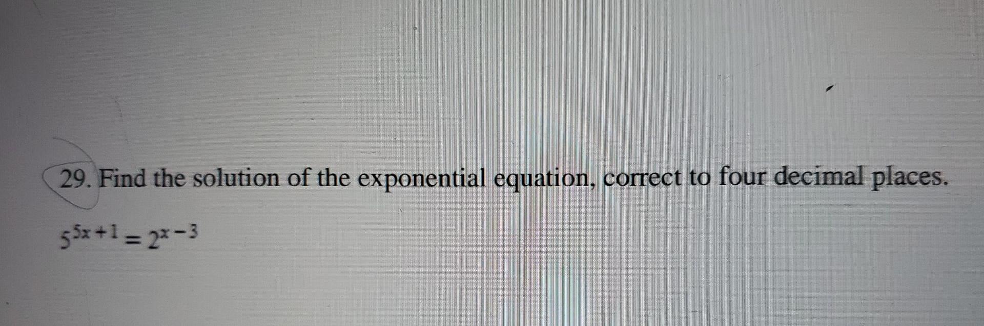 Solved 29. Find the solution of the exponential equation, | Chegg.com