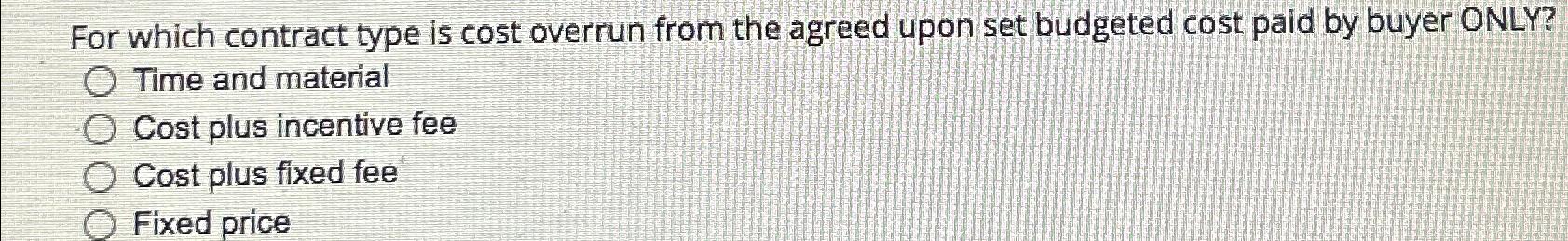 Solved For which contract type is cost overrun from the | Chegg.com