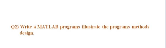 Solved Q2) Write a MATLAB programs illustrate the programs | Chegg.com