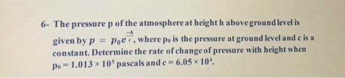 Solved 6- The pressure p of the atmosphere at height h above | Chegg.com
