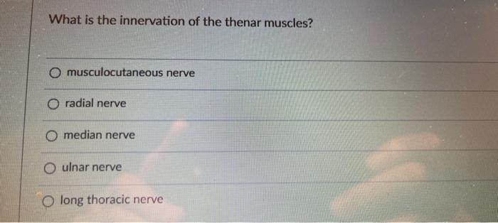 Solved What is the innervation of the thenar muscles? O | Chegg.com