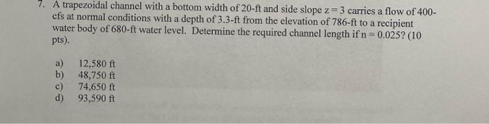 Solved 7. A trapezoidal channel with a bottom width of 20 | Chegg.com