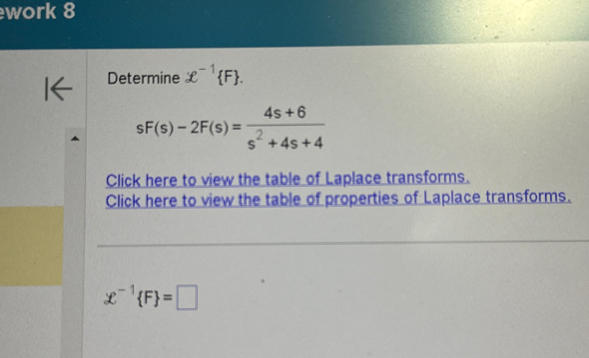 Solved work 8Determine L-1{F}sF(s)-2F(s)=4s+6s2+4s+4Click | Chegg.com