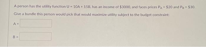 Solved A person has the utility function U=10A+15B, has an | Chegg.com