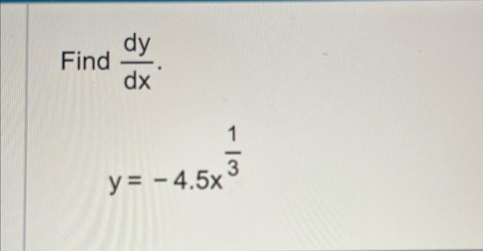 Solved Find dydx.y=-4.5x13 | Chegg.com