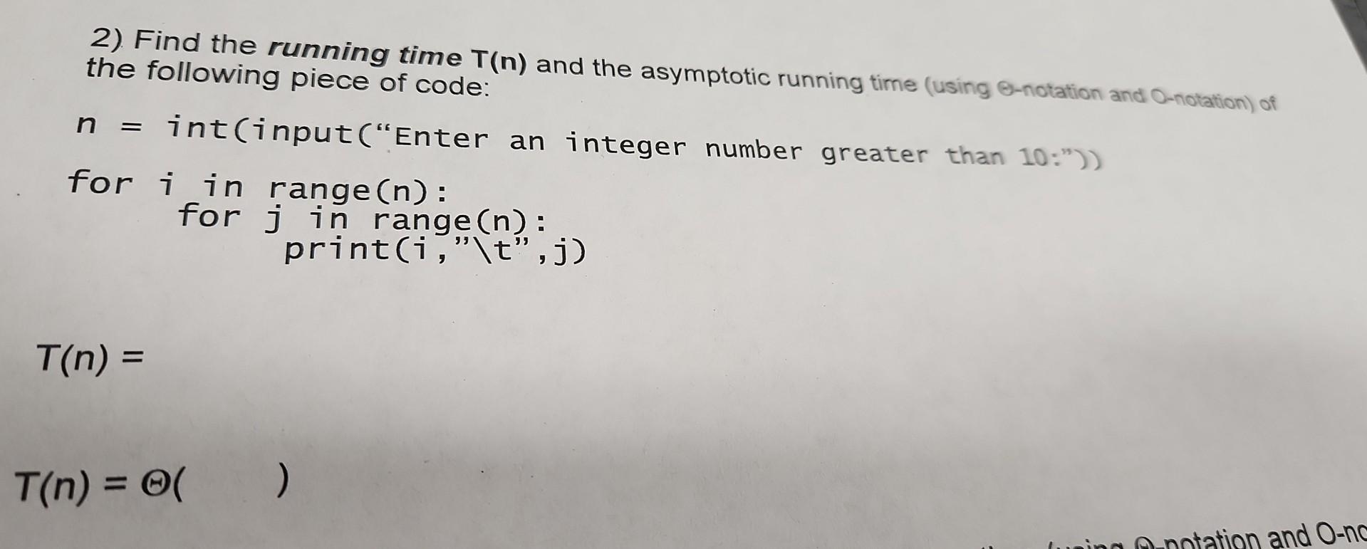 Solved 2) Find the running time T(n) and the asymptotic | Chegg.com