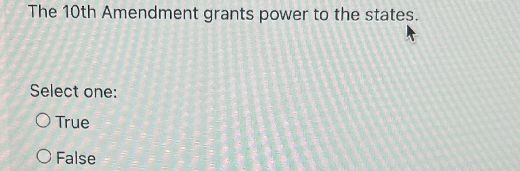 Solved The 10th Amendment grants power to the states.Select | Chegg.com