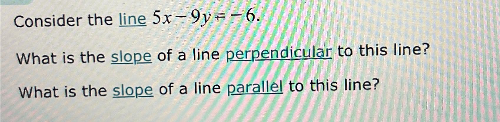 Solved Consider the line 5x-9y=-6What is the slope of a line | Chegg.com