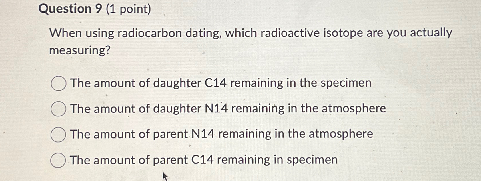 Solved Question 9 (1 ﻿point)When using radiocarbon dating, | Chegg.com